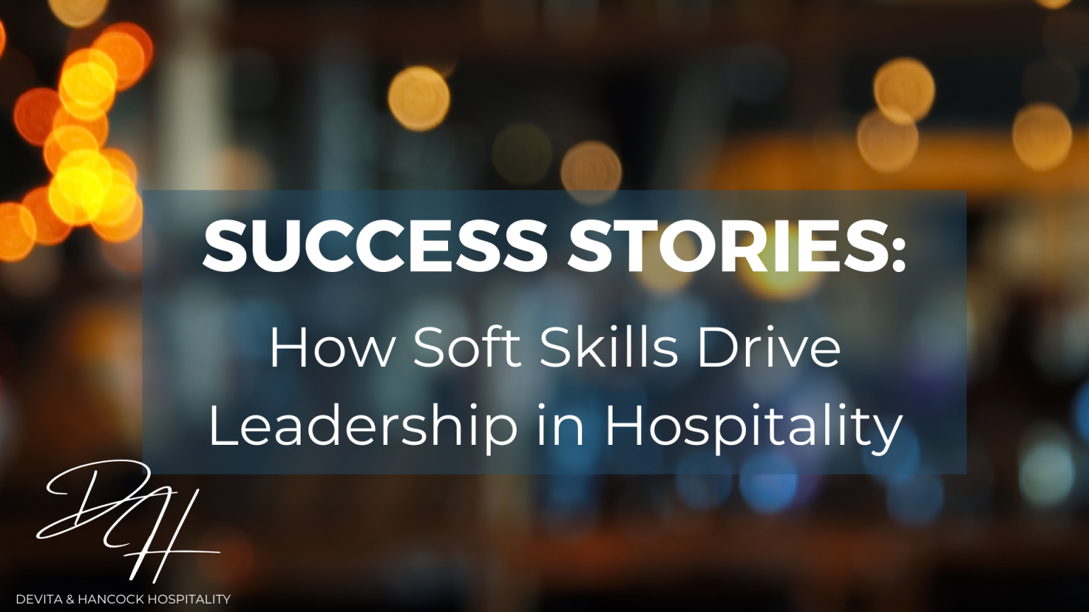3 Irresistible Ways Soft Skills in Hospitality Drive Success